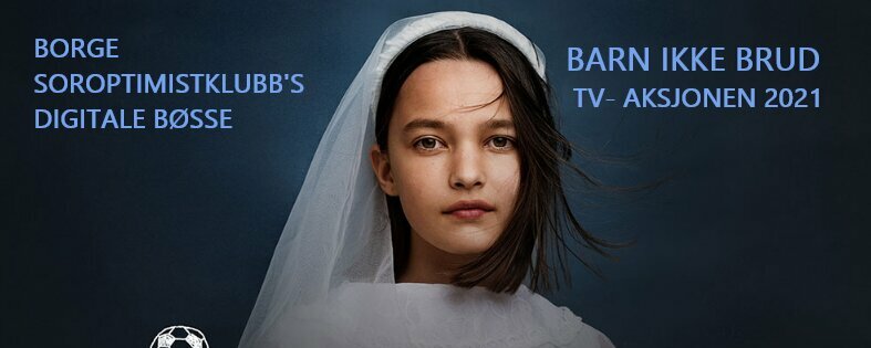 BORGE SOROPTIMISTKLUBB'S digitale bøsse TV-aksjonen BARN IKKE BRUD ...